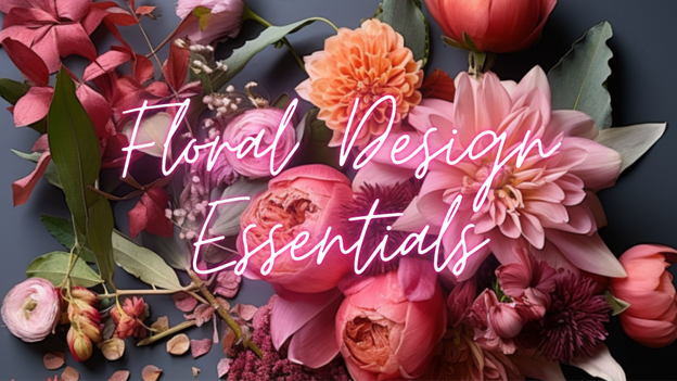 Floral Design Essentials: Techniques & Inspiration